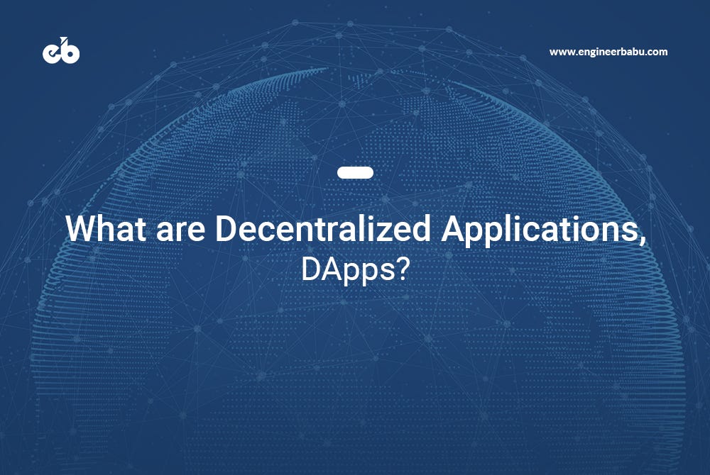 What are Decentralized Applications, DApps? | by Mayank Pratap ...