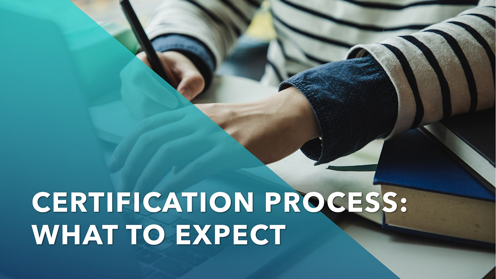 Understanding the Certification Process: What to Expect and How to ...
