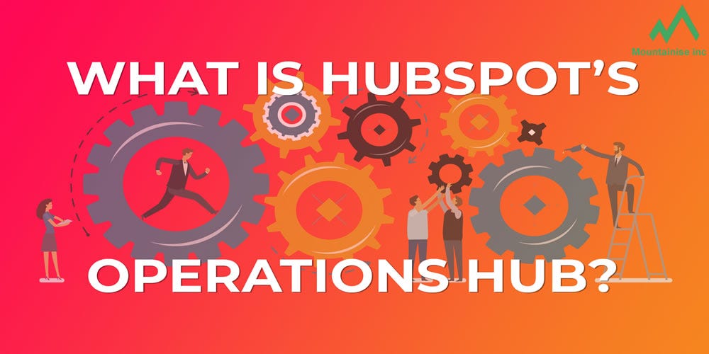 HubSpot Operations Hub: Why you need it | by Mountainise | Oct, 2024 ...
