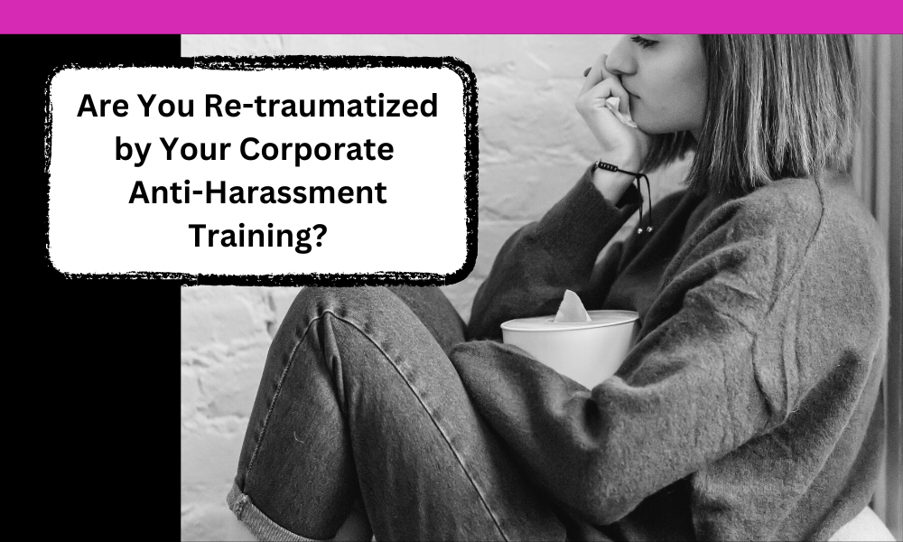 Trigger Warning: Are You Re-Traumatized by Corporate Anti-Harassment ...