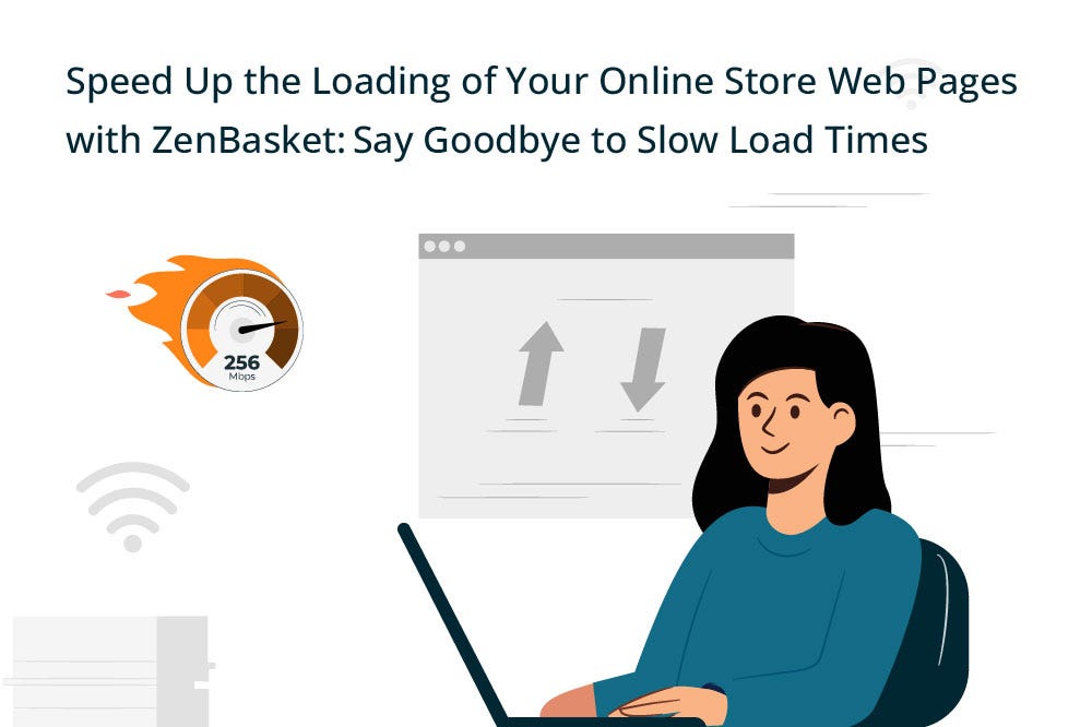 Speed Up the Loading of Your Online Store Web Pages with ZenBasket: Say Goodbye to Slow Load ...