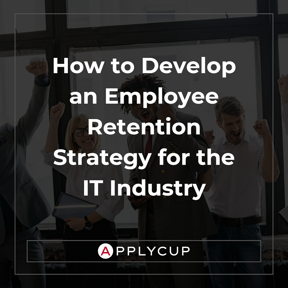 How to Develop an Employee Retention Strategy for the IT Industry | by ...