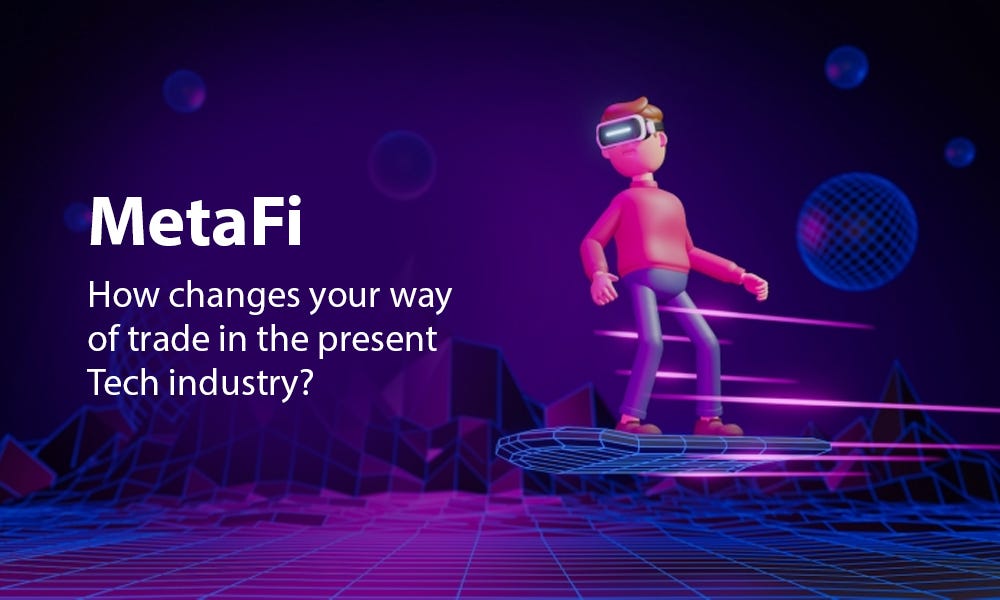 MetaFi — How changes your way of trade in the present Tech industry ...