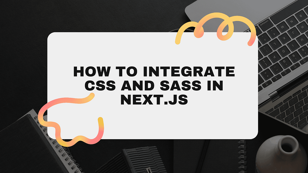 How to Integrate CSS and Sass in Next.js? | by Farihatul Maria | Medium