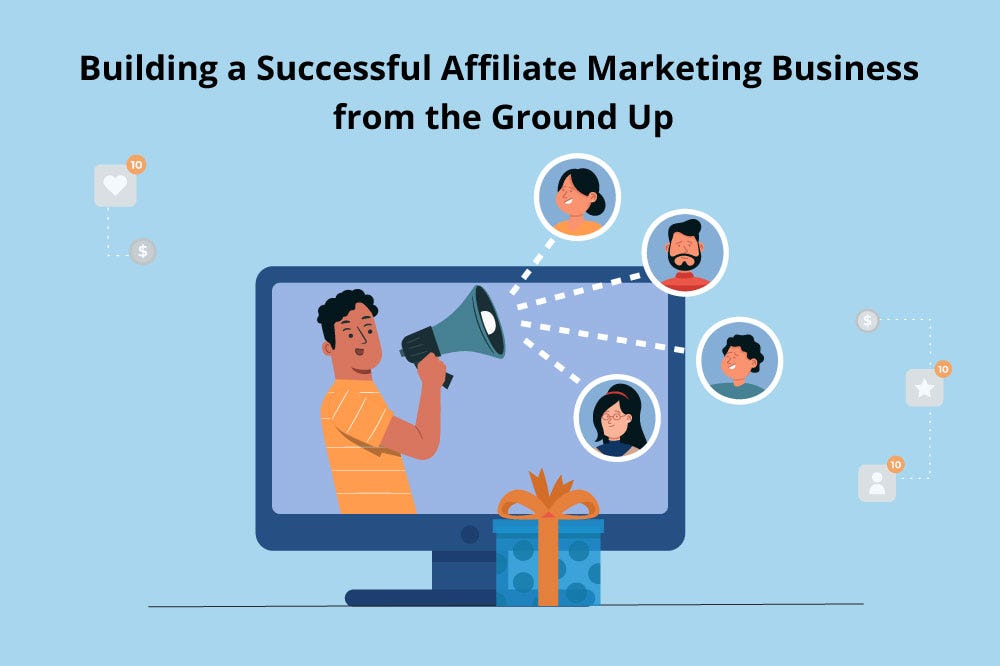 Building a Successful Affiliate Marketing Business from the Ground Up ...