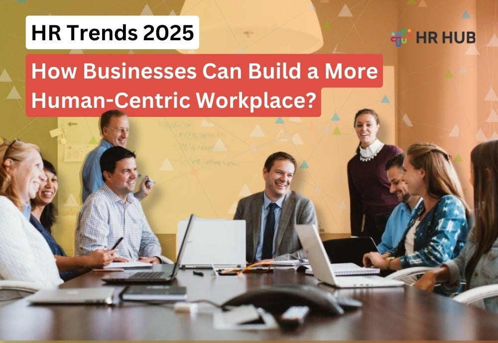 HR Trends 2025: How Businesses Can Build a More Human-Centric Workplace ...