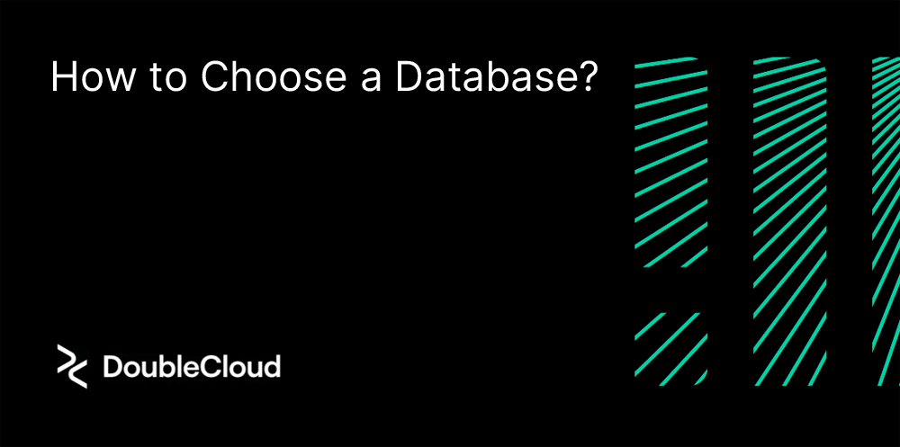 How to Choose a Database for Optimal Performance? Ultimate Guide | DoubleCloud