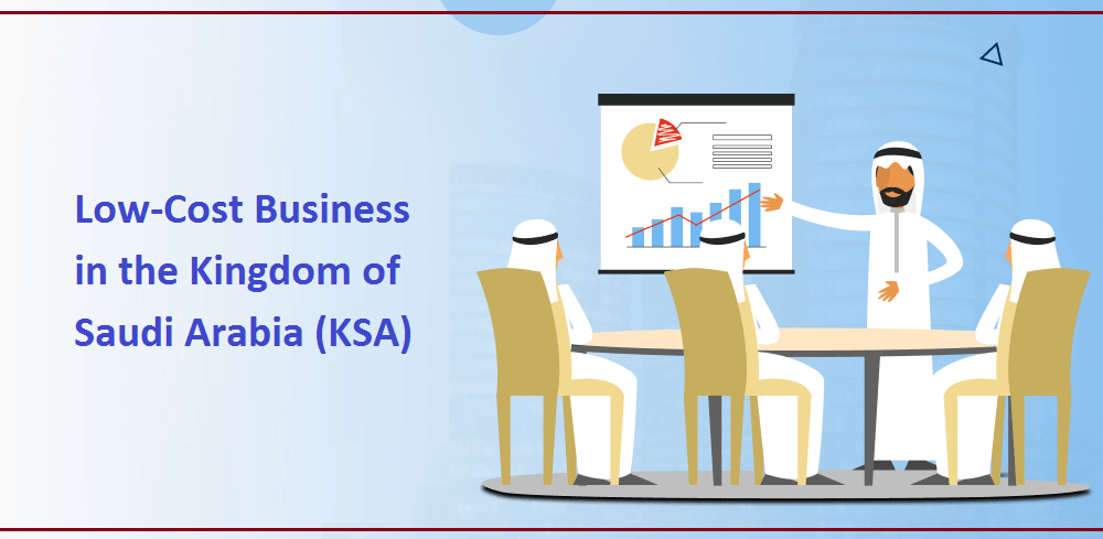 Setting Up a Low-Cost Business in the Kingdom of Saudi Arabia (KSA ...