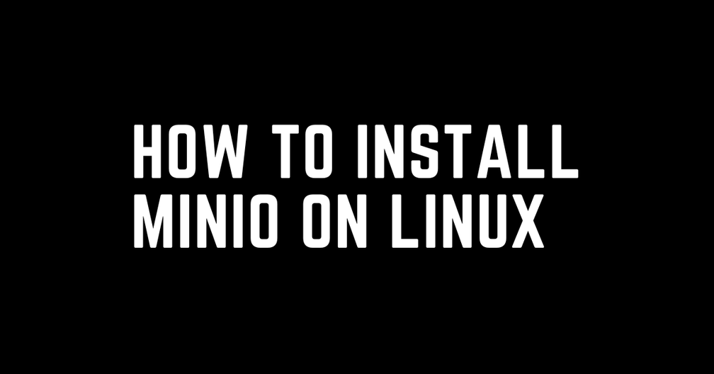 How to install MinIO on Linux — Step by Step Practical Guide | by Koushik Saha | FAUN.dev() 🐾