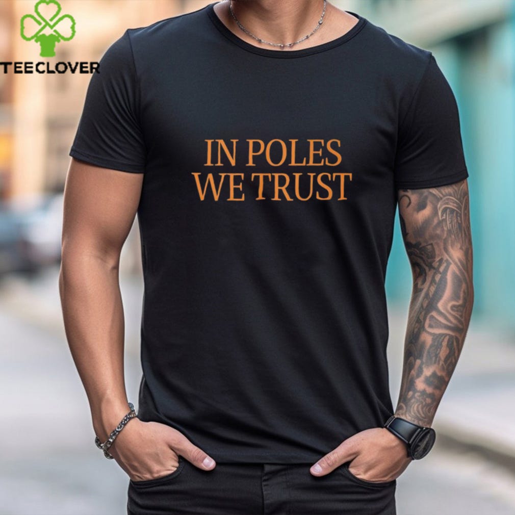 In Poles We Trust T shirt - Tapteatee - Medium