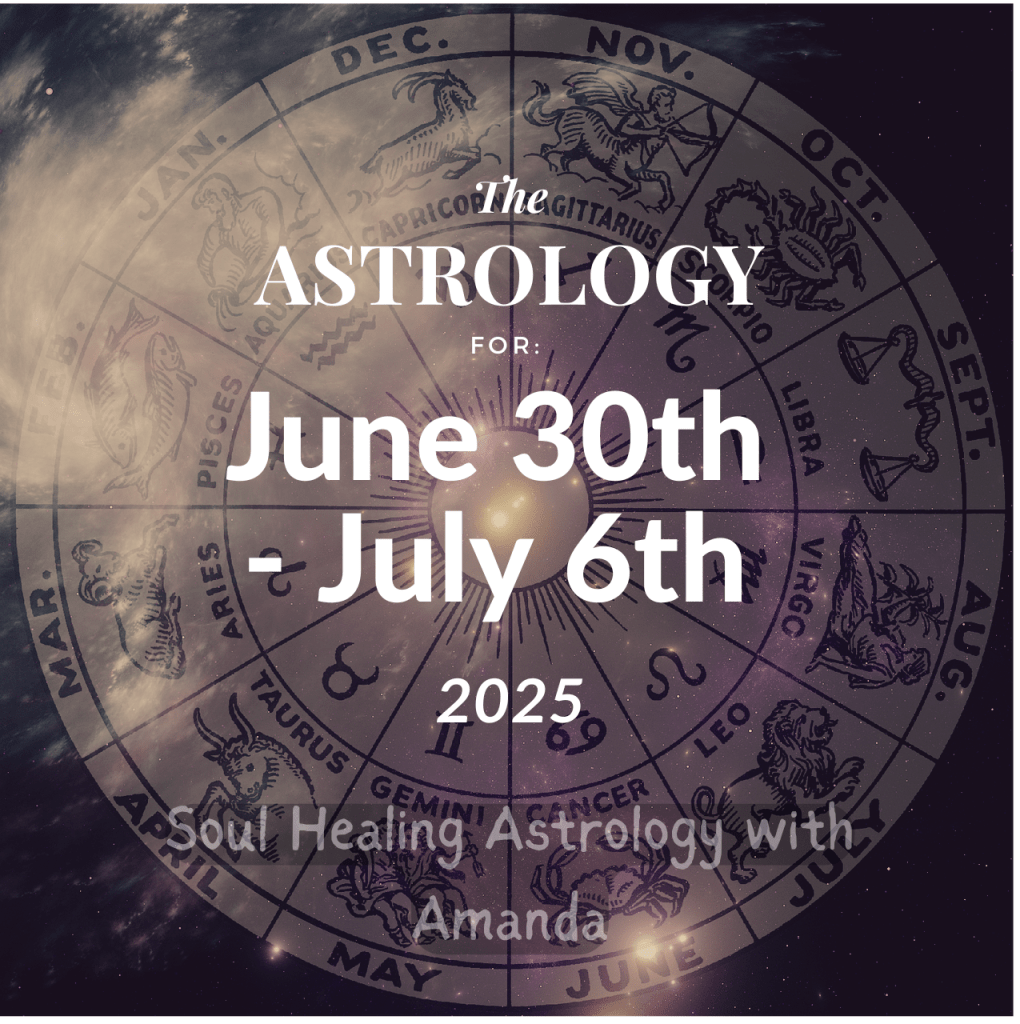 Astrology for June 30th- July 6th, 2025: What Truths Are You Ready to ...