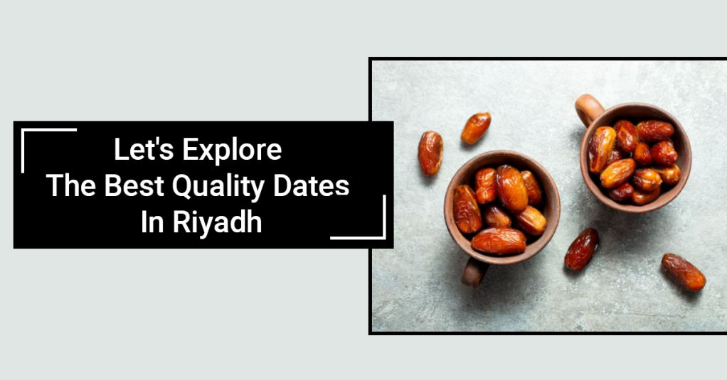OrganLet’s Explore The Best Quality Dates In Riyadh | by Premium Dates ...