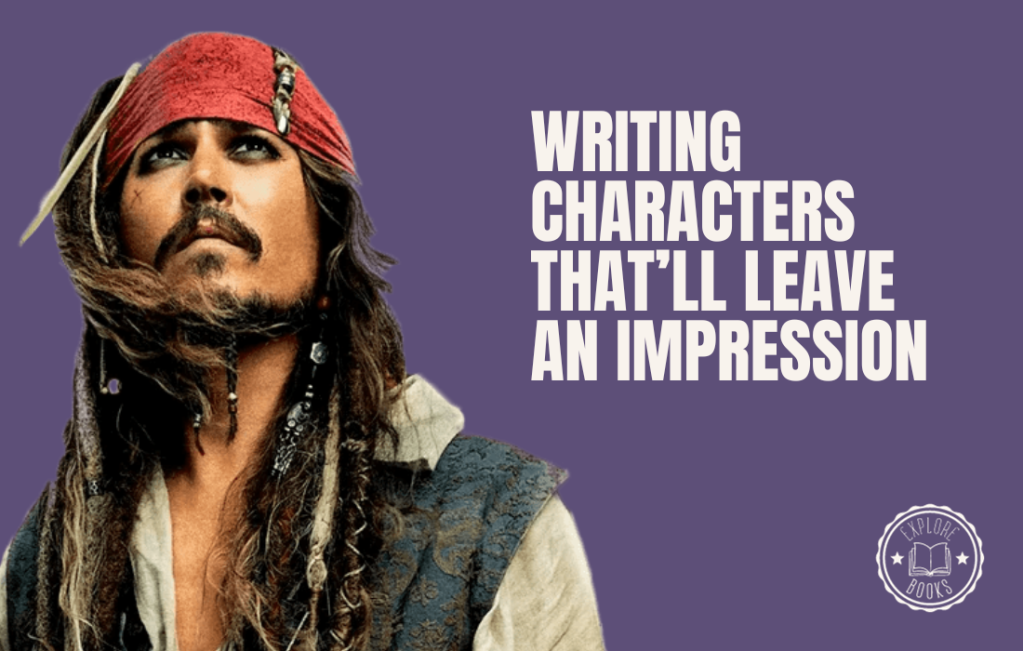 Creating Memorable Characters: How to Write Characters That’ll Leave an ...