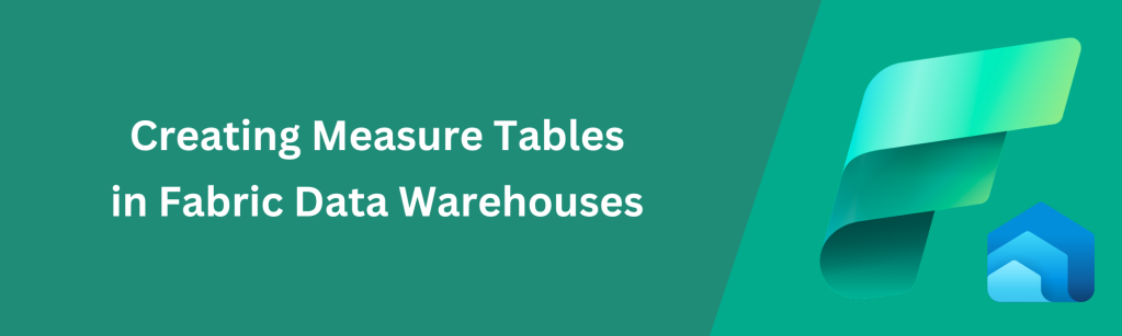 Creating Measure Tables directly in your Fabric Data Warehouse | by Jon ...
