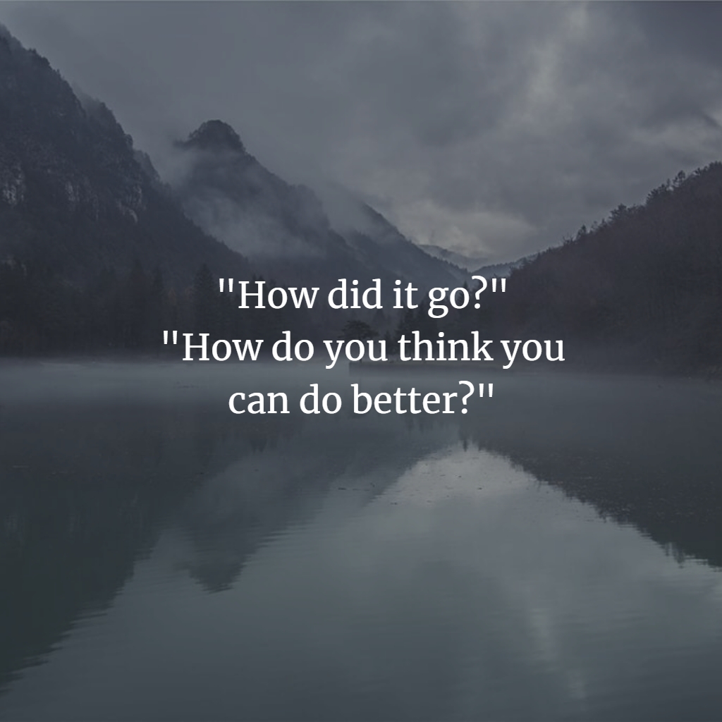Magic Question: “How did it go? How do you think you can do better ...