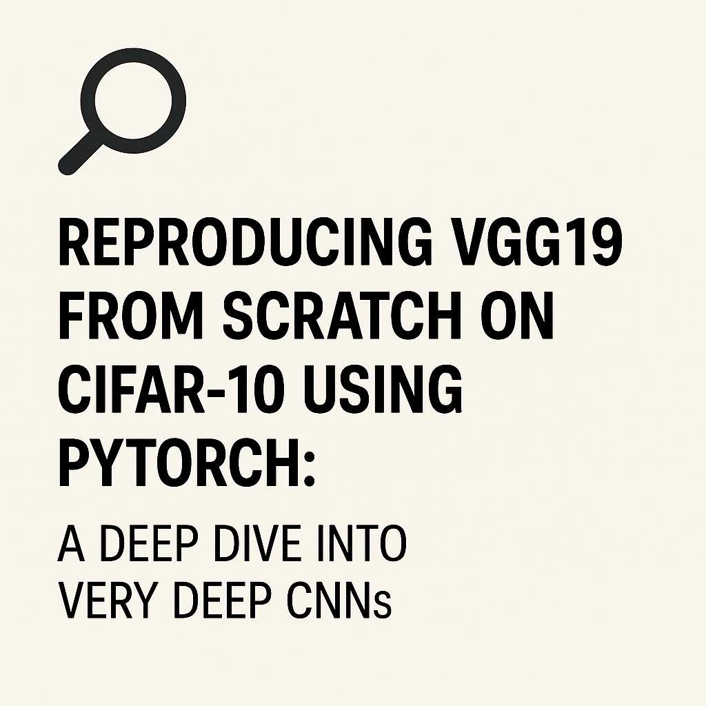 🔍 Reproducing VGG19 from Scratch on CIFAR-10 Using PyTorch: A Deep Dive into Very Deep CNNs | by ...