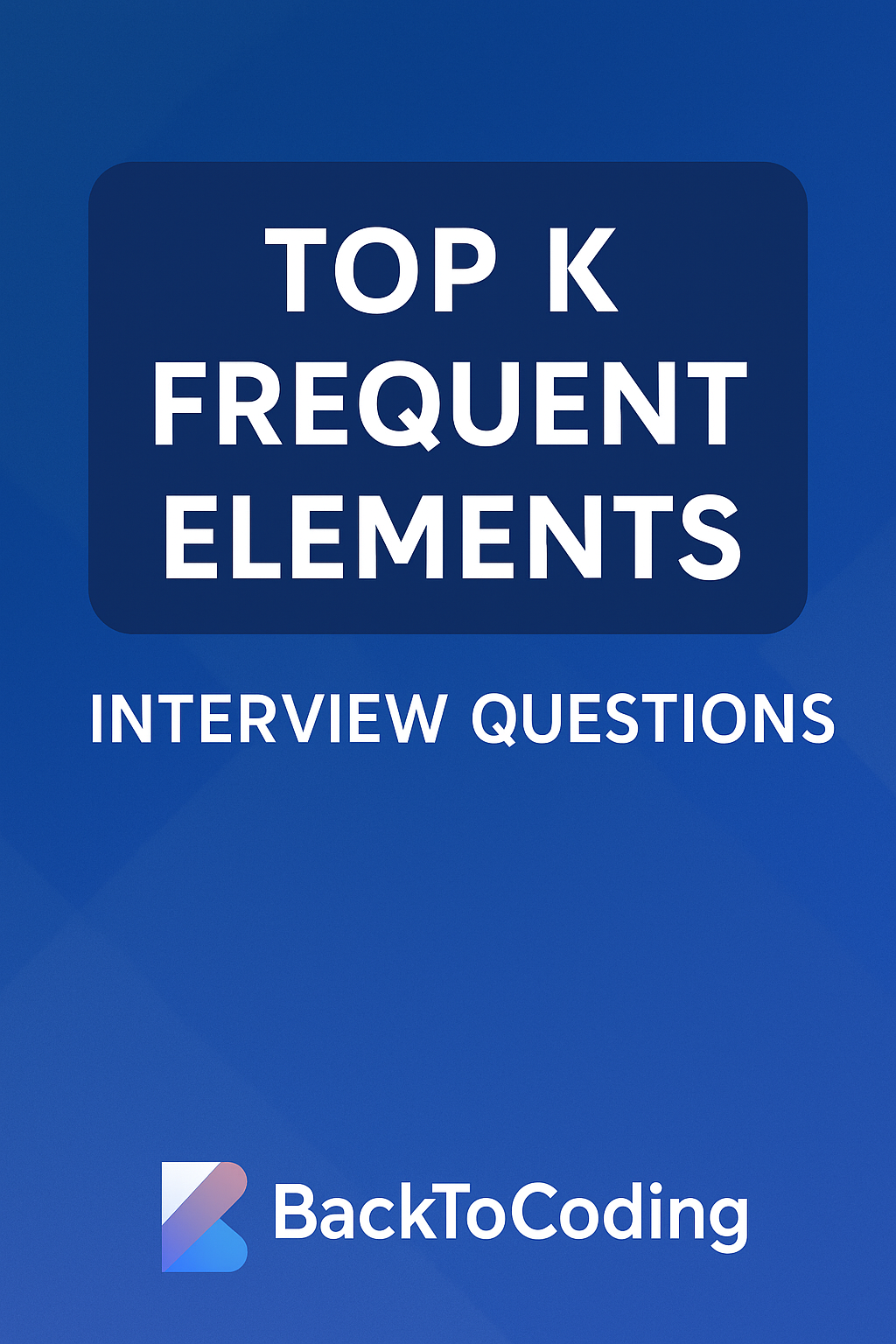 Top K Frequent Elements | Java & Kotlin Solution (Part 2) | by Milind Amrutkar | BackToCoding ...