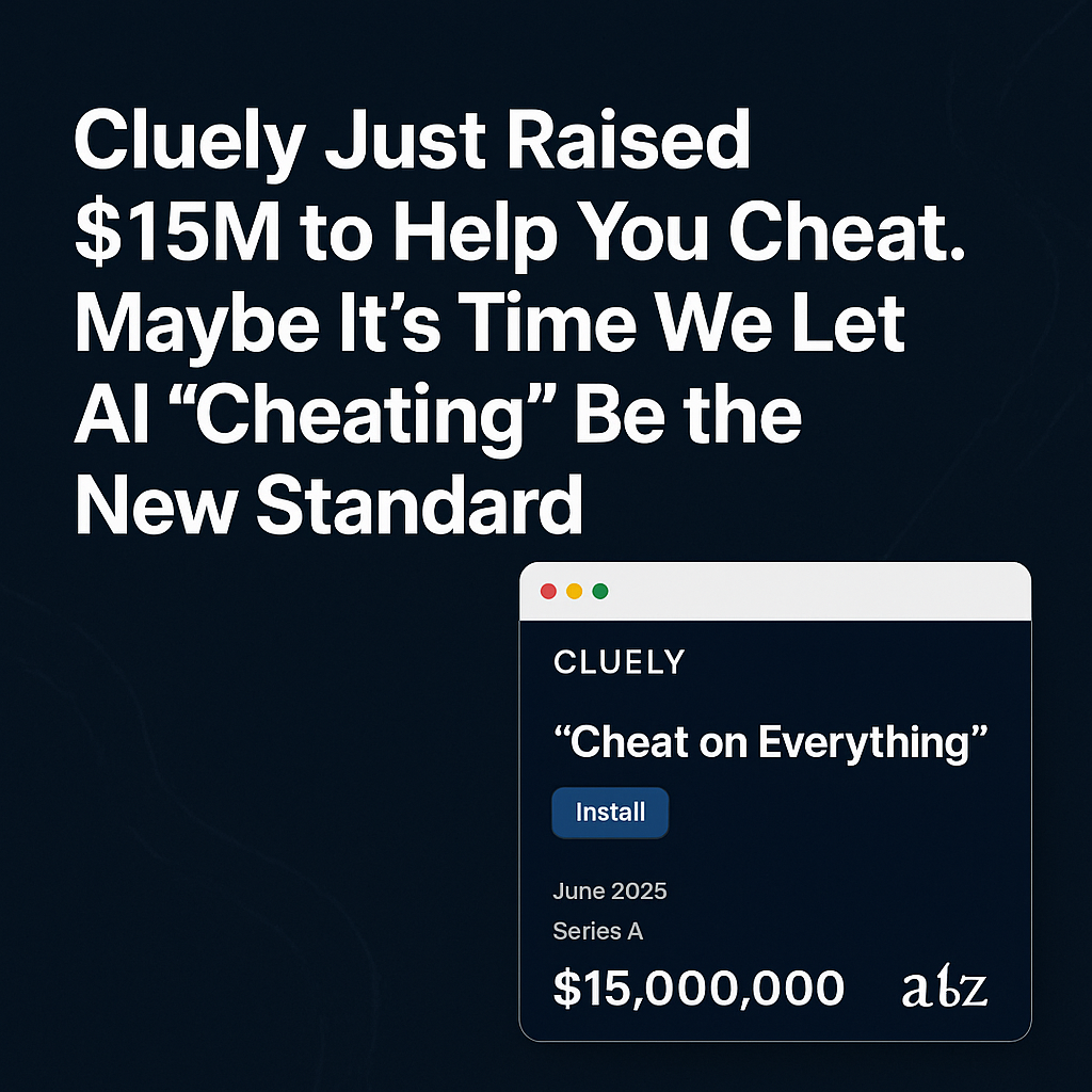 Cluely Just Raised $15M to Help You Cheat. Maybe It’s Time We Let AI ...