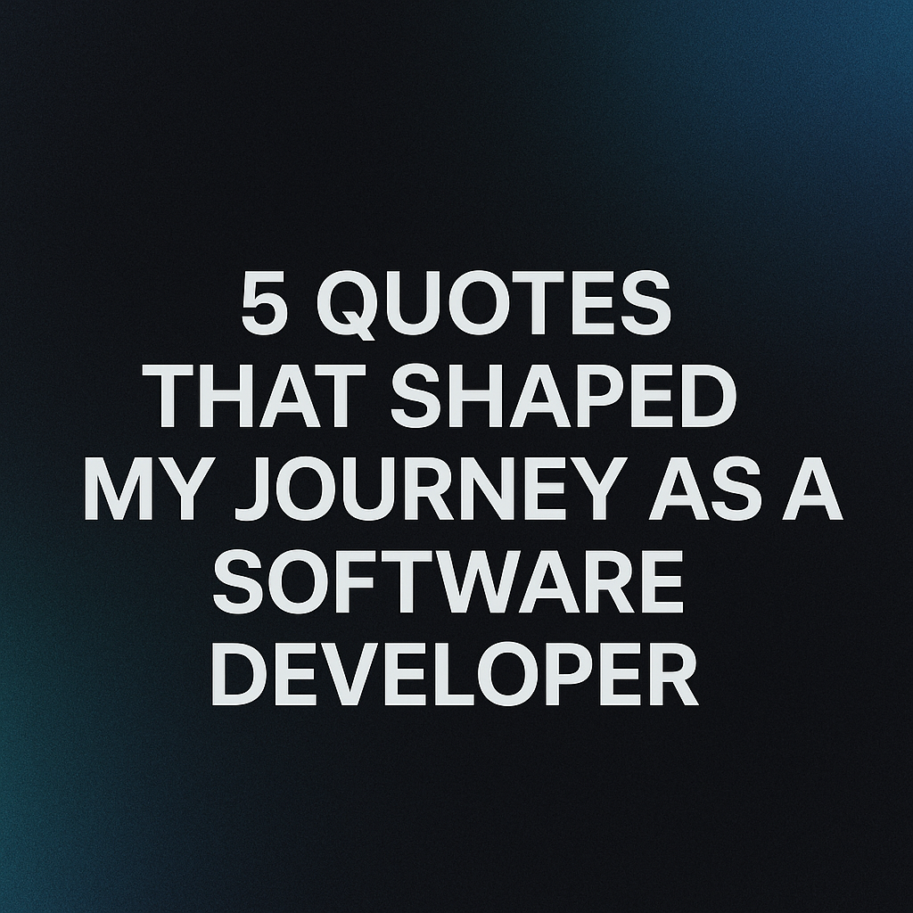 From Zero to Dev: 5 Quotes That Shaped My Journey as a Software ...