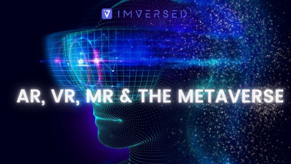 AR, VR, MR and the Metaverse — Reshaping the Future with Imversed | by Hank Lo @ Imversed ...