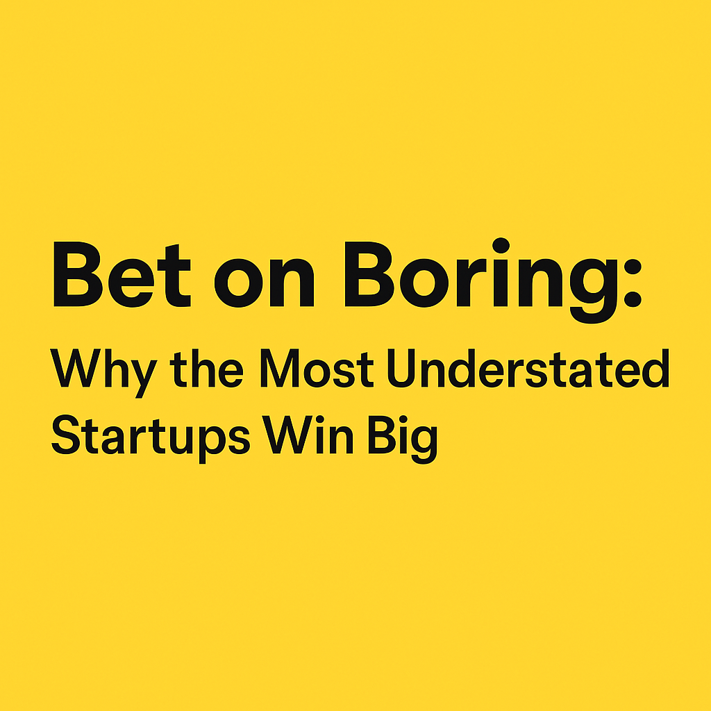 Bet on Boring: Why the Most Understated Startups Win Big | by Prathisht Aiyappa | Mar, 2025 | Medium