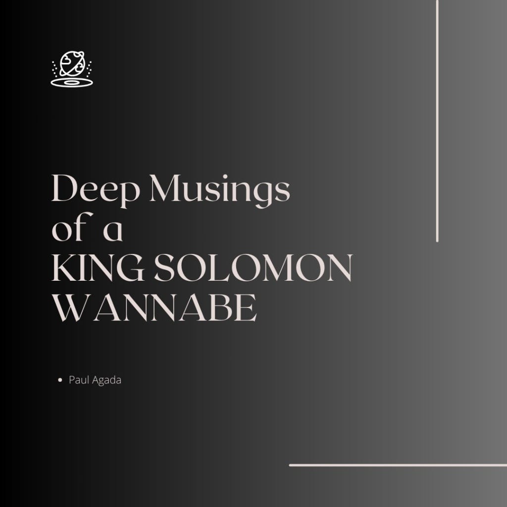 Deep Musings of a King Solomon Wannabe | by Paulitics | Medium
