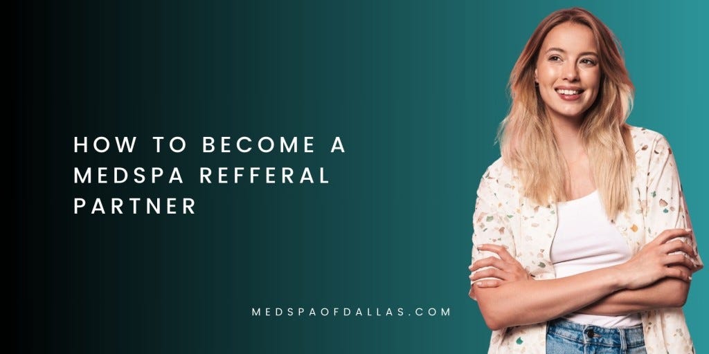 How to Become a MedSpa Referral Partner: Share the Beauty and Benefits ...