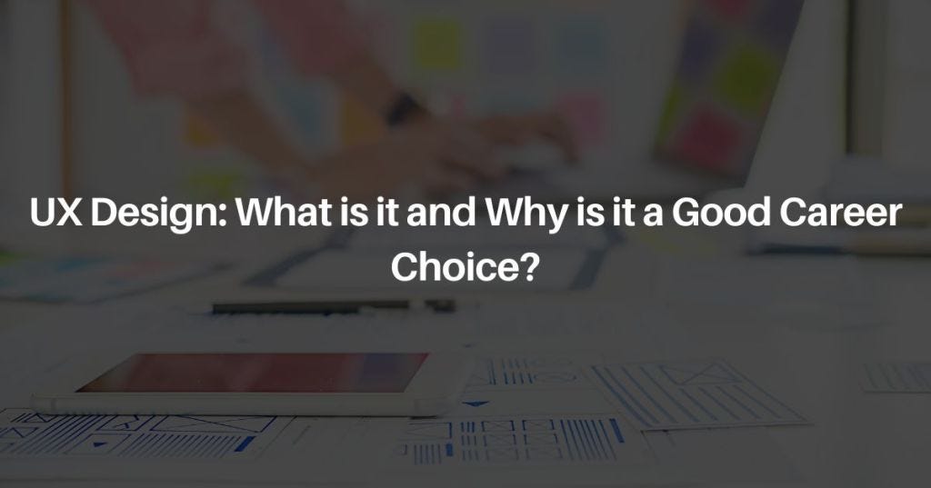 UX Design: What is it and Why is it a Good Career Choice? - The Design ...
