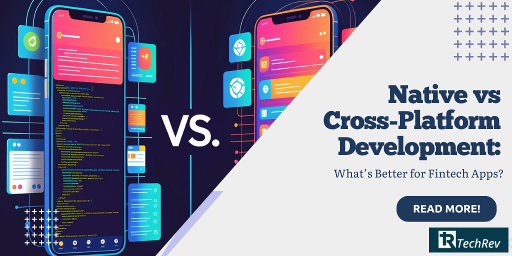 Native vs Cross-Platform Development: What’s Better for Fintech Apps? | by TechRev LLC | Jun ...