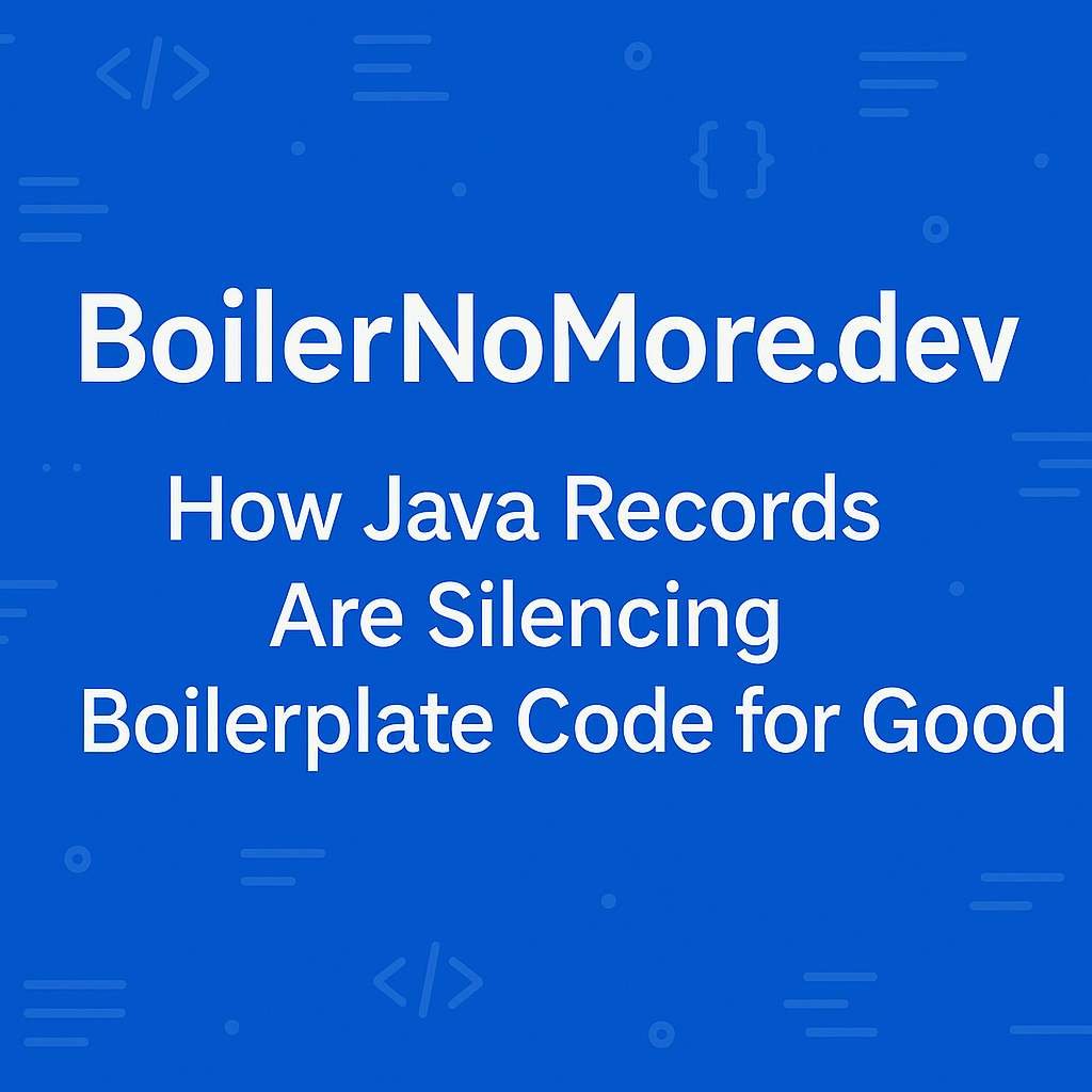 BoilerNoMore.dev: How Java Records Are Silencing Boilerplate Code for Good | by Jeetendrakumar ...