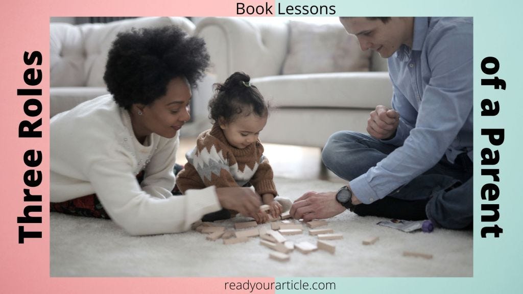 The Three Roles of a Parents. Parenting can be looked at in many… | by ...
