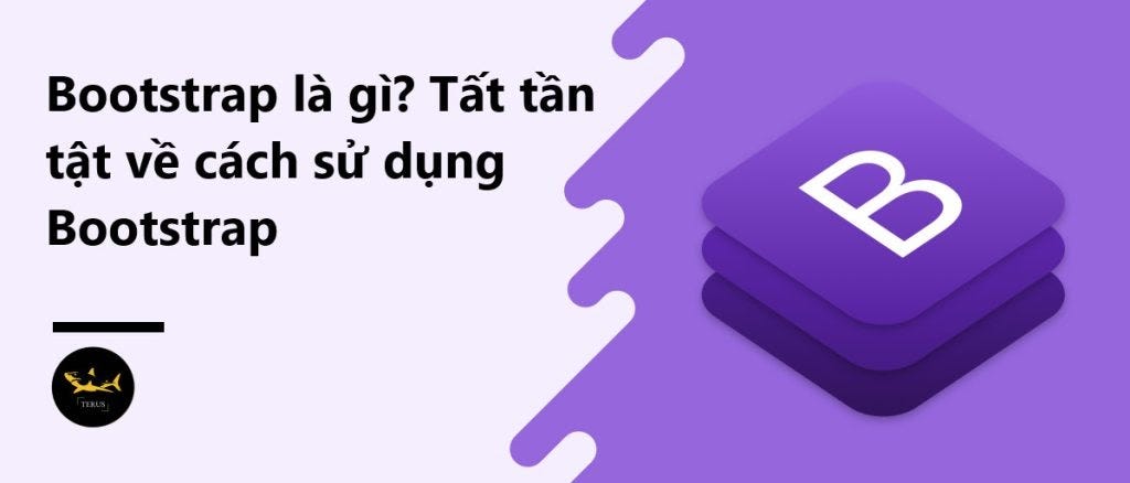 Bootstrap La Gi? Tat Tan Tat Ve Cach Su Dung Bootstrap | by Terus ...