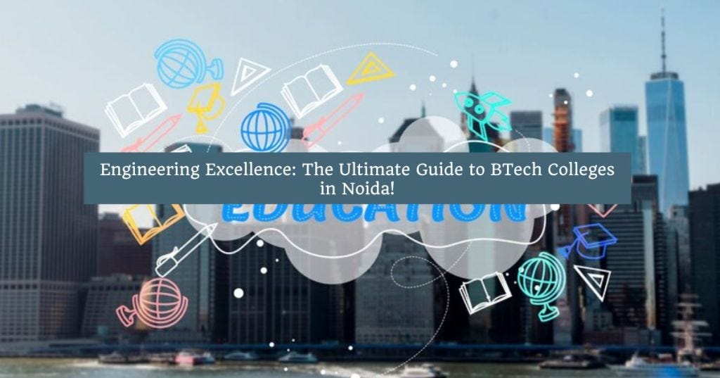 Engineering Excellence: The Ultimate Guide to BTech Colleges in Noida ...
