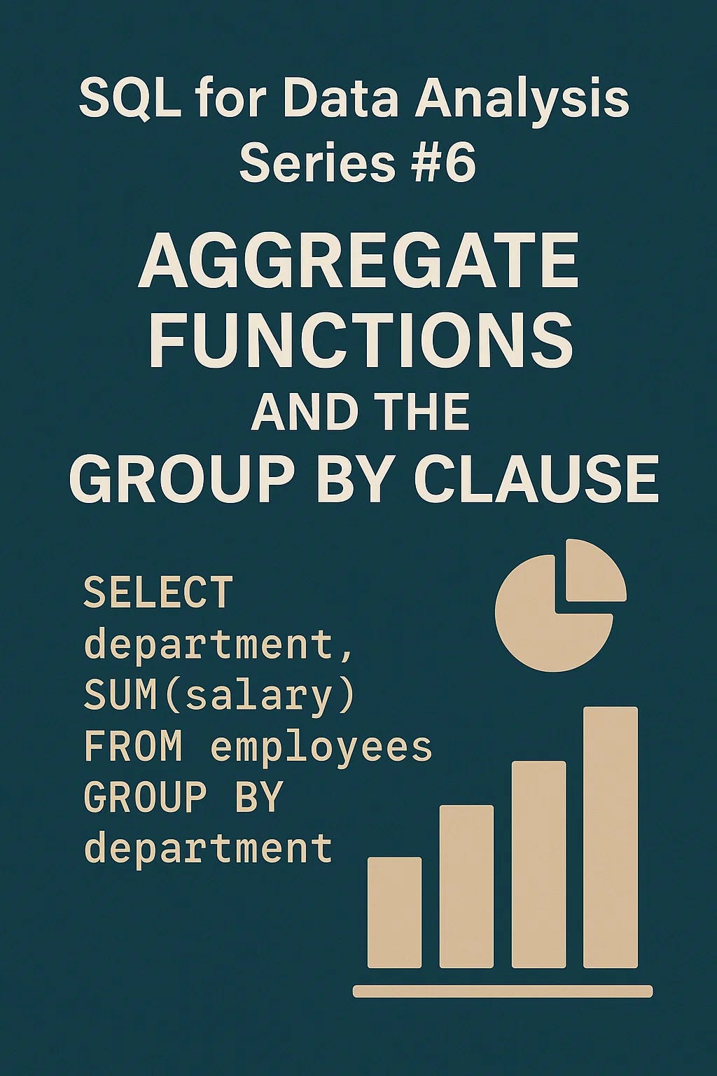 SQL for Data Analysis Series #6: Aggregate Functions and the GROUP BY Clause | by Byte Architect ...
