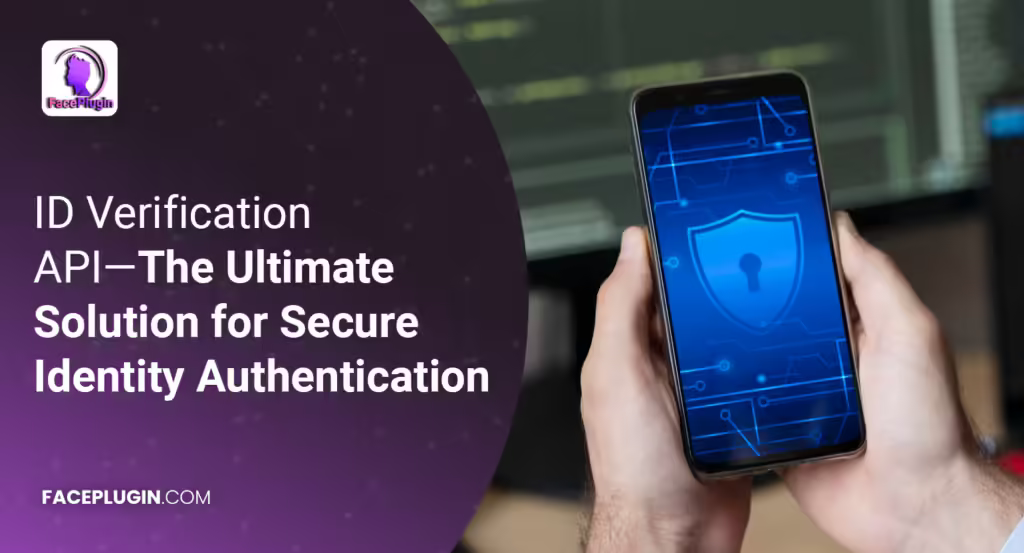 ID Verification API — The Ultimate Solution for Secure Identity Authentication | by Faceplugin ...