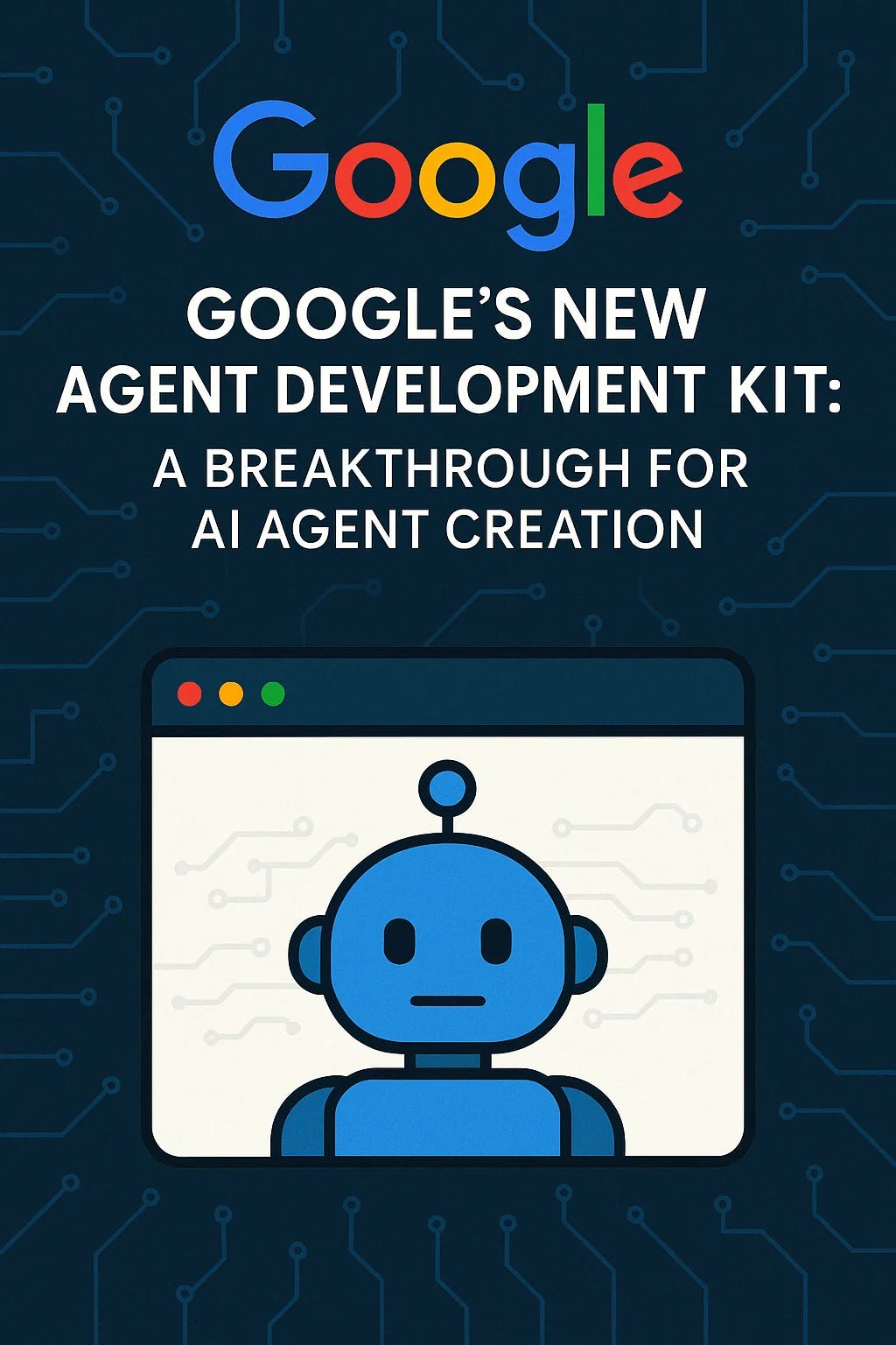 Google’s New Agent Development Kit (ADK) | by Chris | Medium