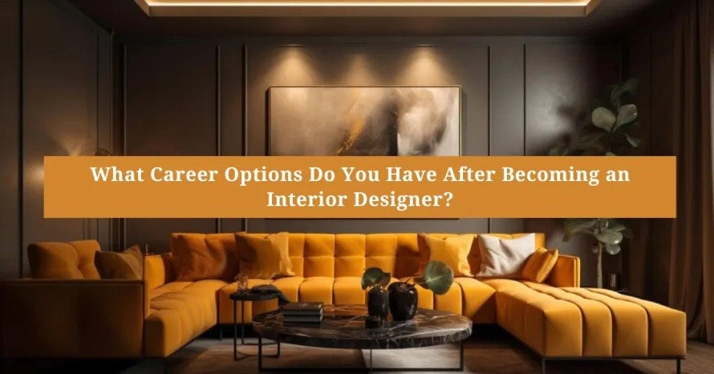 What Career Options Do You Have After Becoming an Interior Designer ...