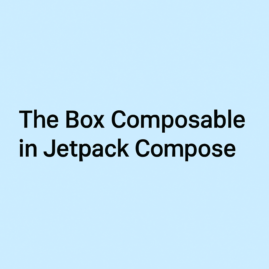 What’s the Deal with Box in Jetpack Compose? | by Sandeep Kella ...