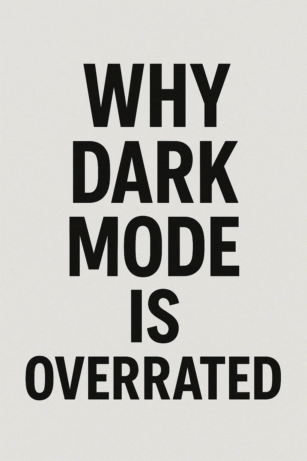 “Why Dark Mode Is Overrated”. Why Dark Mode Is Overrated | by L ...
