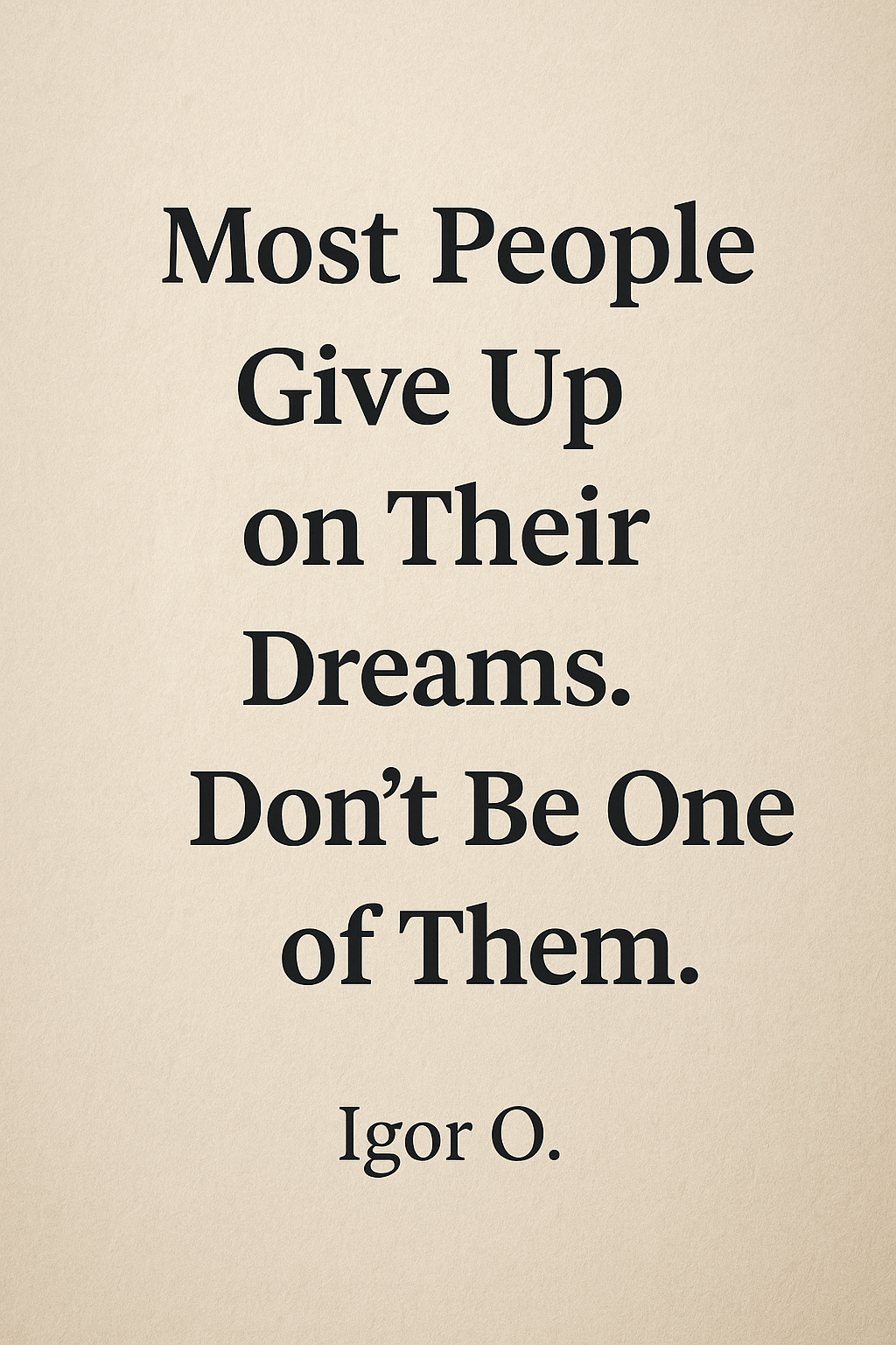 Most People Give Up on Their Dreams. Don’t Be One of Them. | by Igor ...