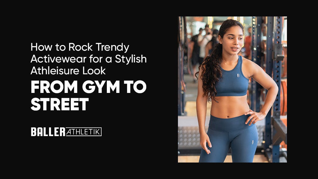 From Gym to Street: How to Rock Trendy Activewear for a Stylish ...