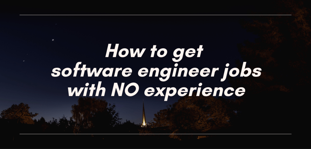 How to get software engineering jobs with NO experience [2021 ultimate ...