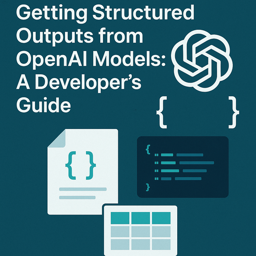 Getting Structured Outputs from OpenAI Models: A Developer’s Guide | by Piyush Sonawane | Medium