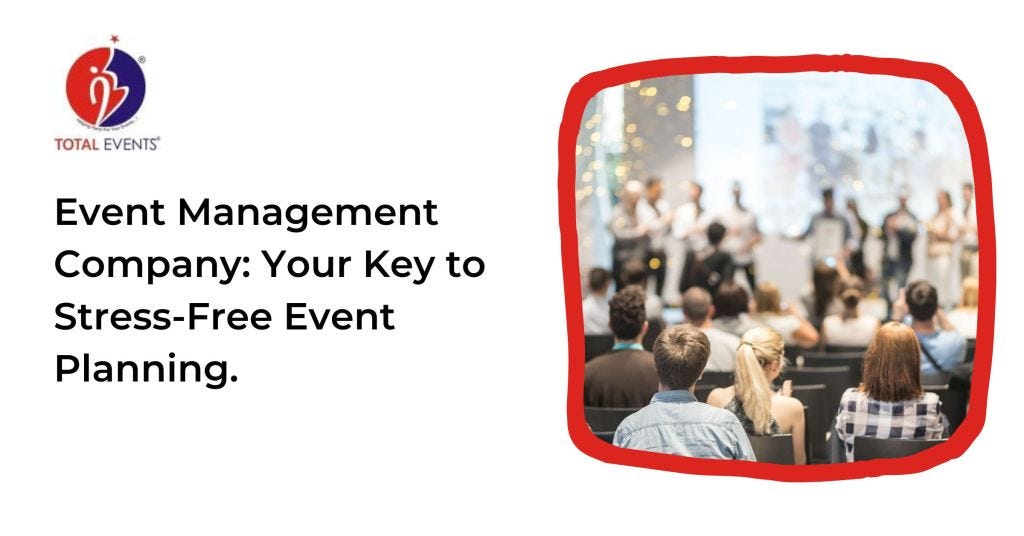 Event Management Company: Your Key To Stress-Free Event Planning. | by ...