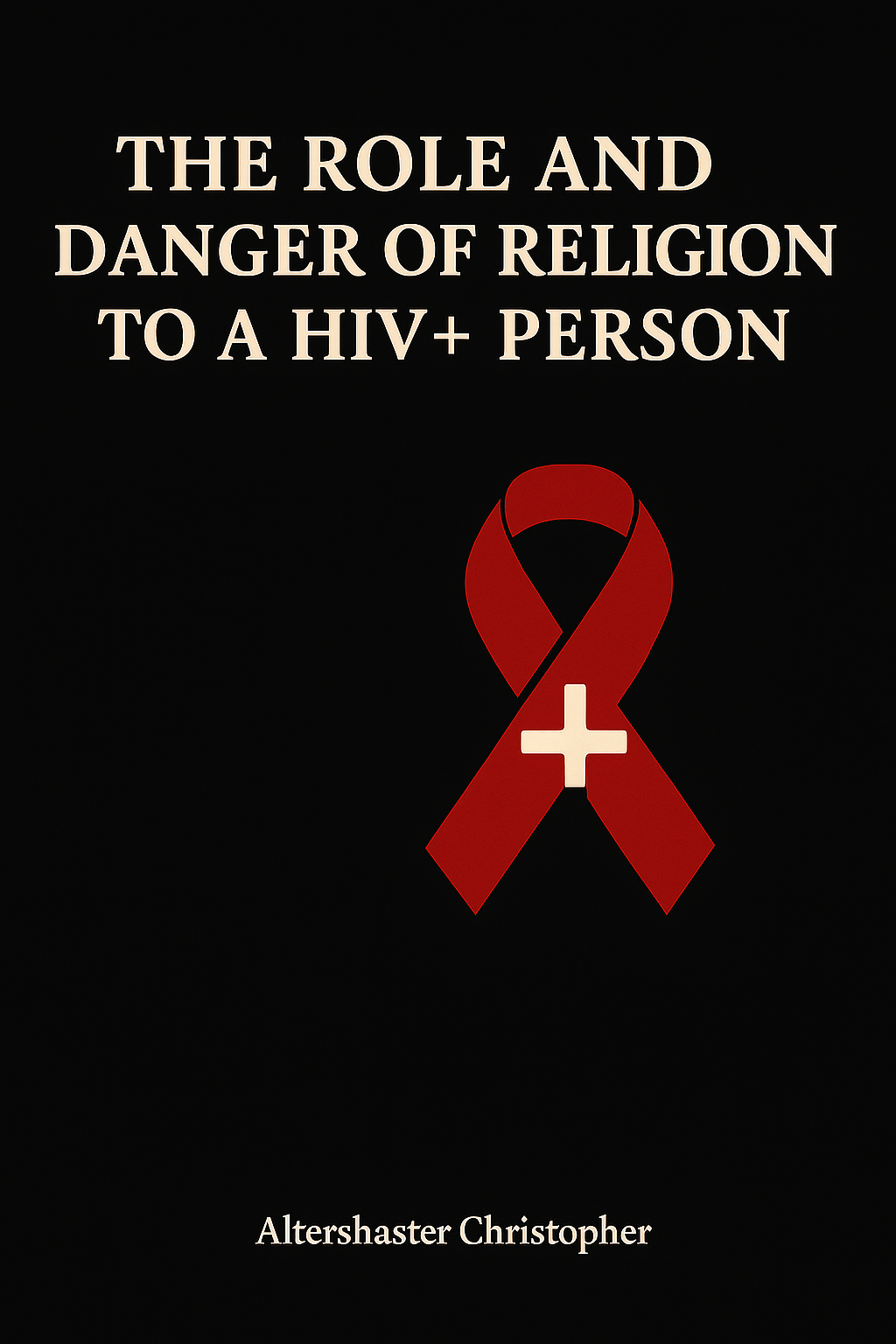 THE ROLE AND DANGER OF RELIGION TO A HIV PERSON | by Altershaster ...