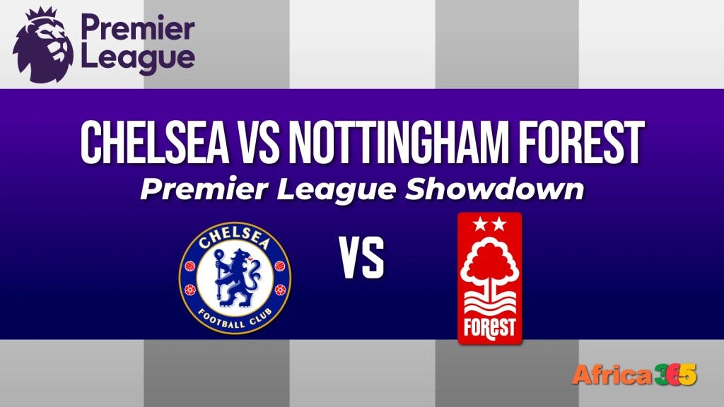 Chelsea vs Nottingham Forest: Premier League Showdown | by Africa365 ...