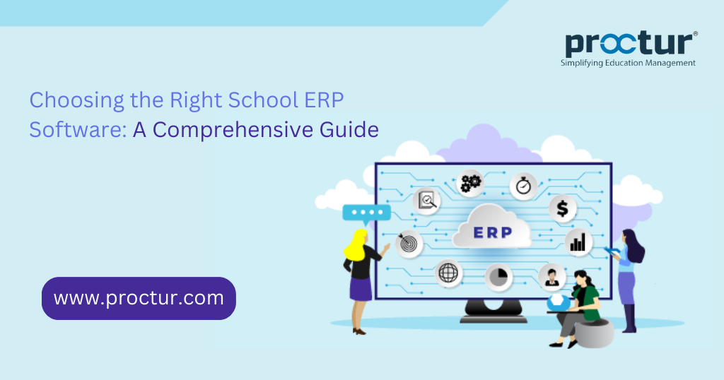 Choosing the Right School ERP Software: A Comprehensive Guide | Proctur ...