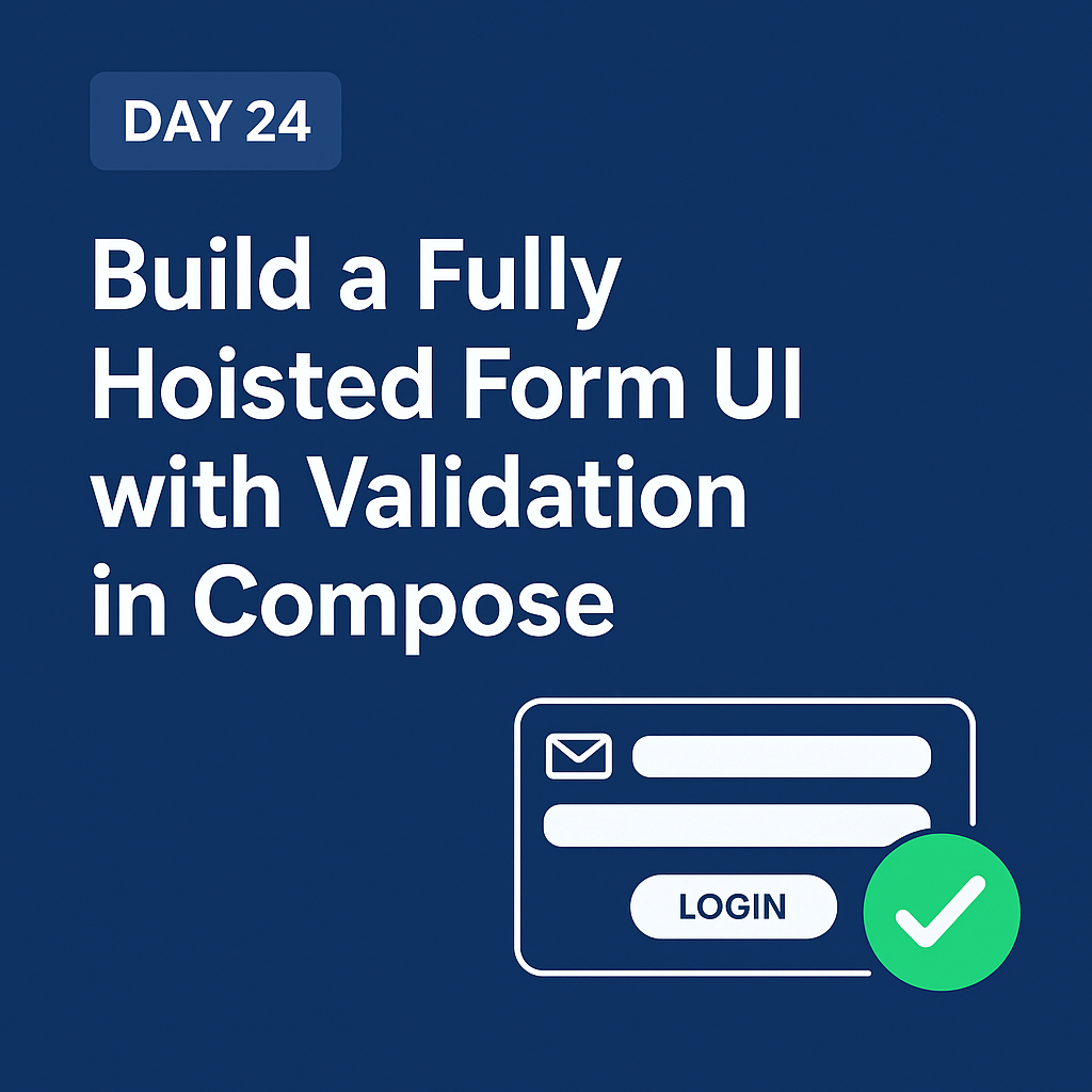 Day 24: Build a Fully Hoisted Form UI with Validation in Compose | by ...
