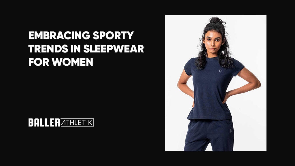 Embracing Sporty Trends in Sleepwear for Women | by Nachiketh Drona | Mar, 2024 | Medium