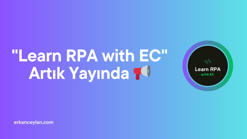 “Learn RPA with EC” Artık Yayında 📢 | by Erkan Ceylan | Medium